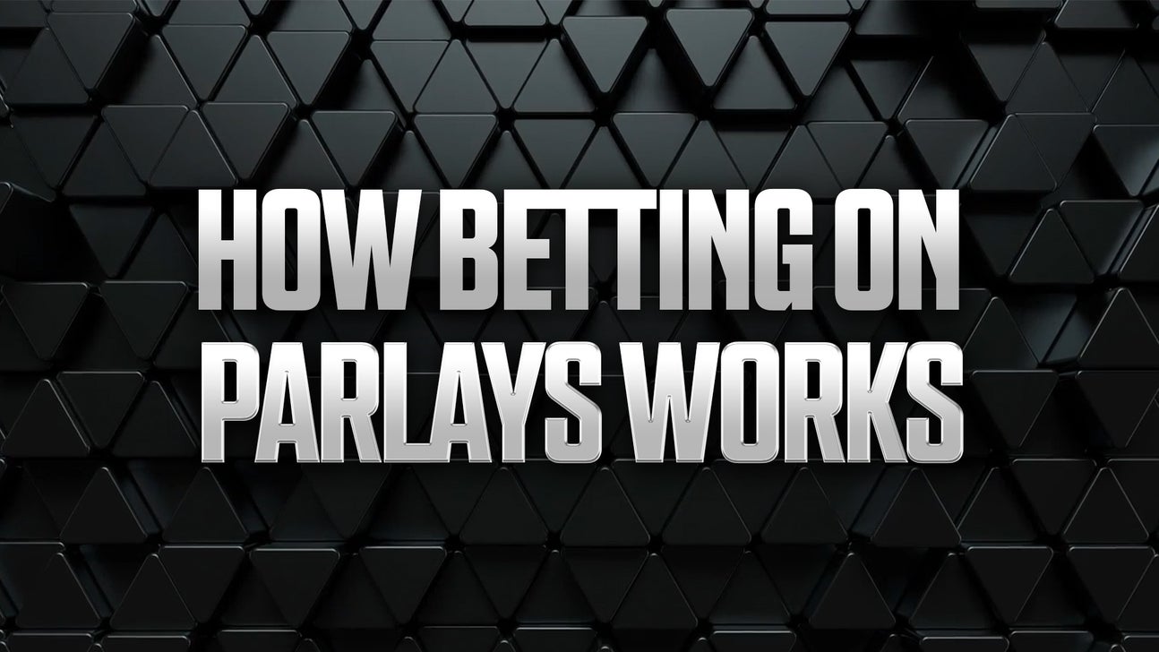 What Is a Parlay Bet? How Parlays Work, Odds & Payouts | FOX Sports
